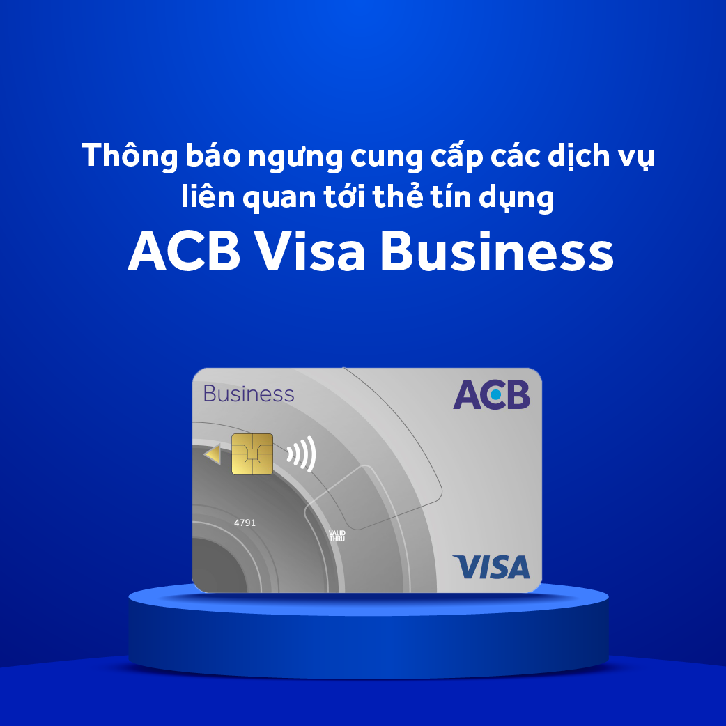 Thông báo ngưng cung cấp các dịch vụ liên quan tới thẻ tín dụng ACB Visa Business